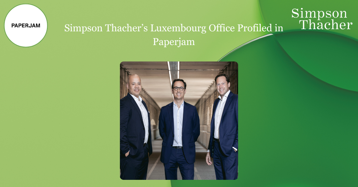 Simpson Thacher’s Luxembourg Office Profiled in Paperjam